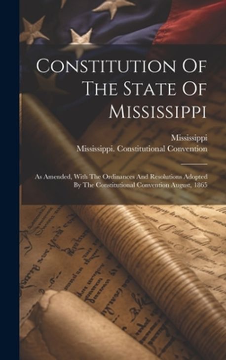 Constitution Of The State Of Mississippi | Mississippi - 교보문고