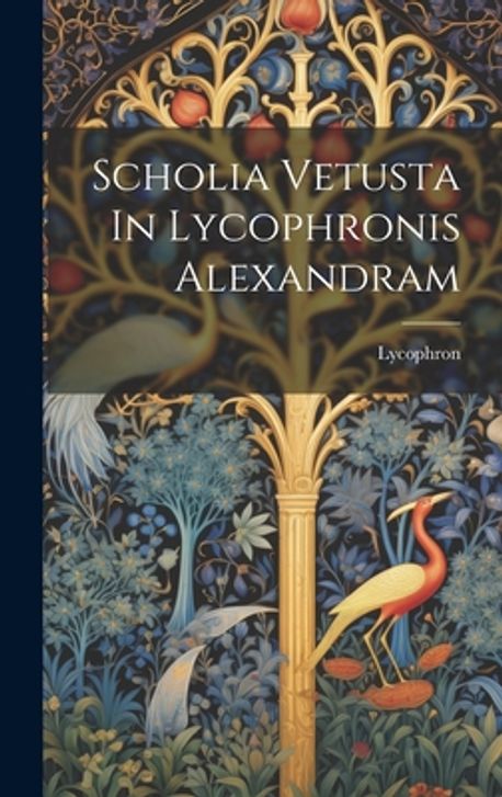 Scholia Vetusta In Lycophronis Alexandram | Lycophron - 교보문고