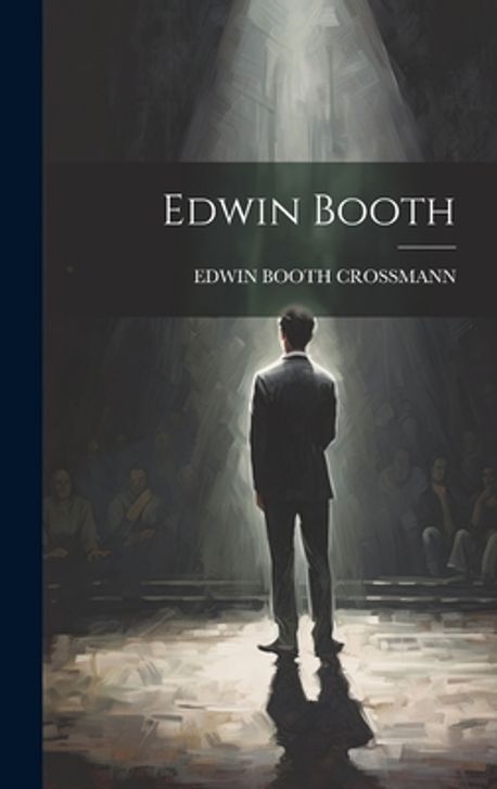 Edwin Booth | Crossmann, Edwin Booth - 교보문고