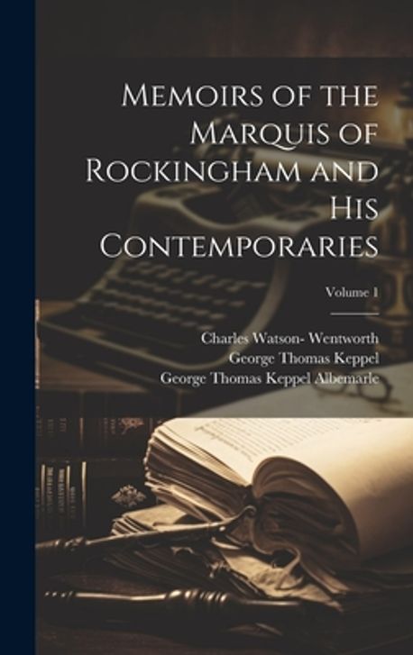 Memoirs of the Marquis of Rockingham and His Contemporaries; Volume 1 ...