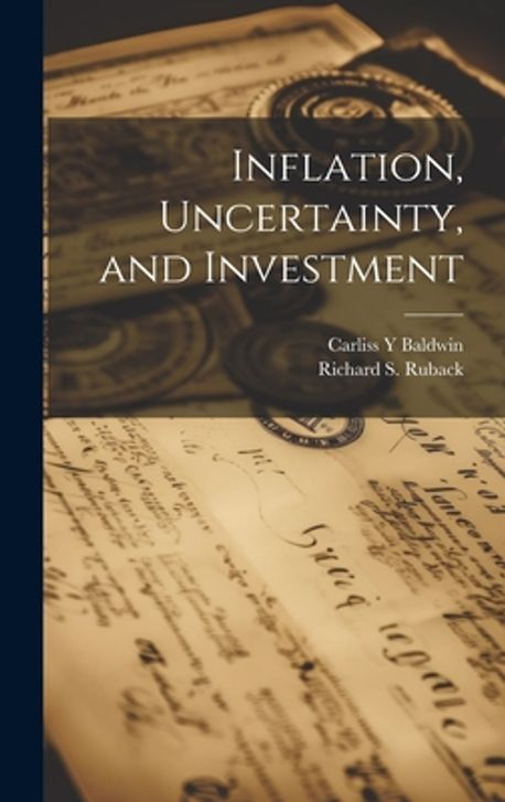 Inflation, Uncertainty, and Investment | Baldwin, Carliss y. - 교보문고