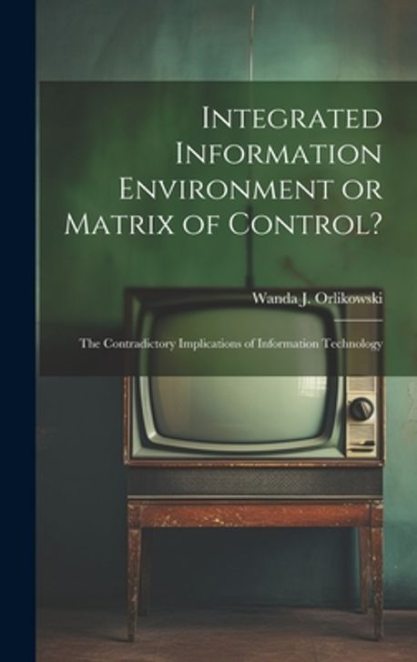 Integrated Information Environment or Matrix of Control? | Orlikowski ...