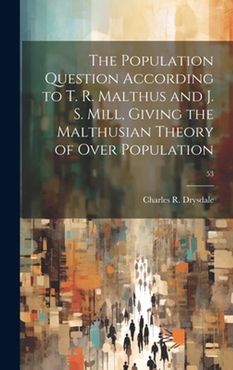 The Population Question According to T. R. Malthus and J. S. Mill ...