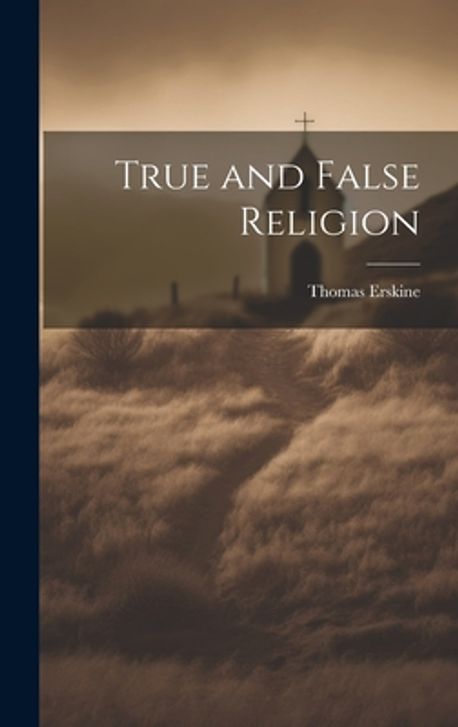 True and False Religion | Erskine, Thomas - 교보문고