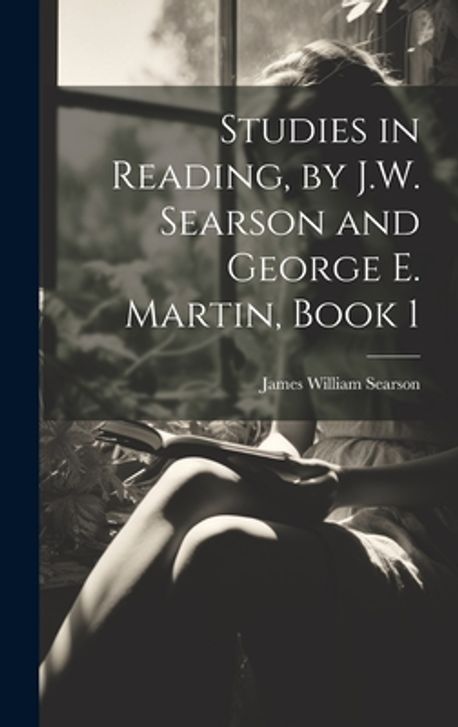 Studies in Reading, by J.W. Searson and George E. Martin, Book 1 ...