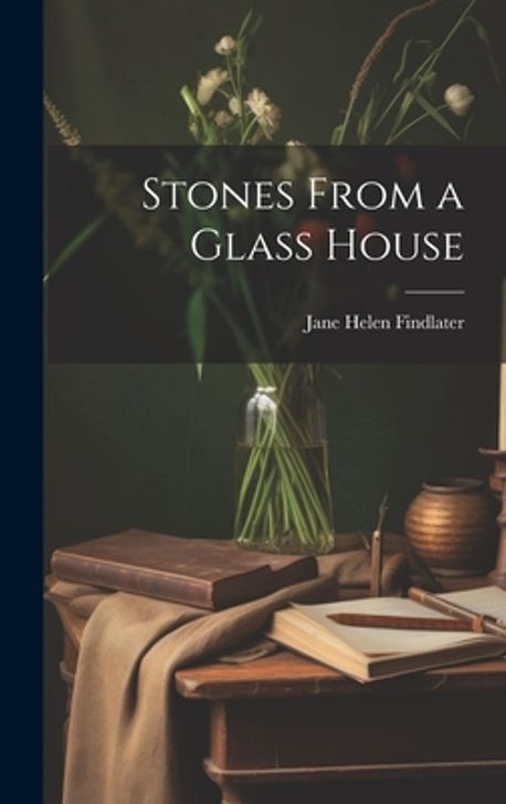 Stones From a Glass House | Findlater, Jane Helen - 교보문고