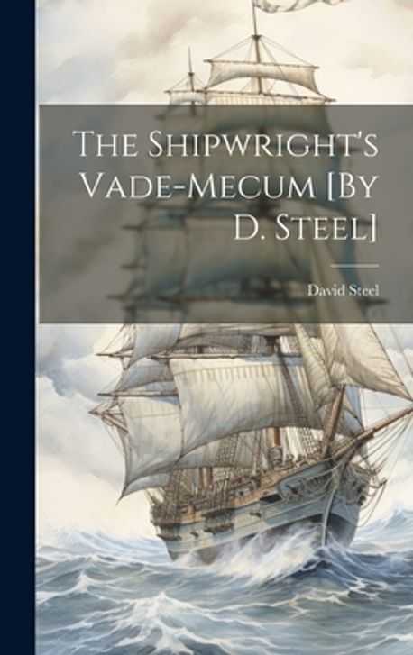 The Shipwright's Vade-Mecum [By D. Steel] | Steel, David - 교보문고