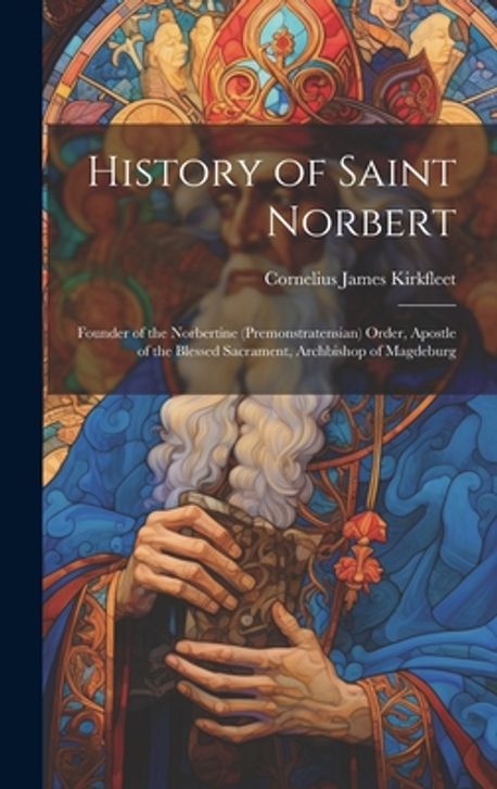 History of Saint Norbert | Kirkfleet, Cornelius James - 교보문고