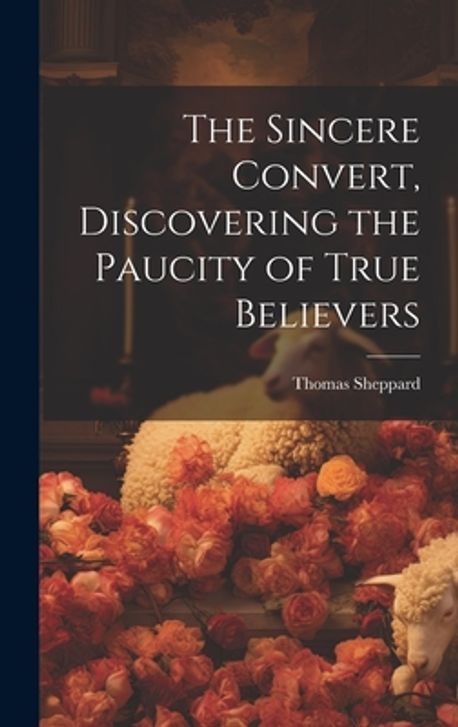 The Sincere Convert, Discovering the Paucity of True Believers ...