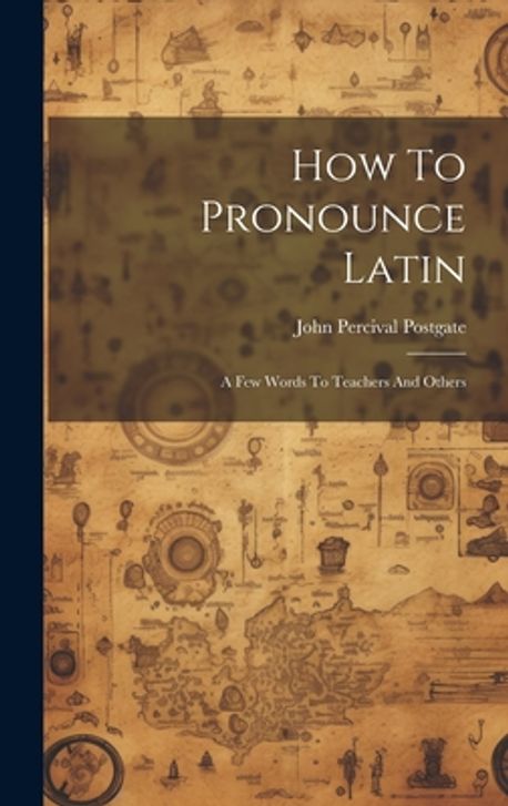How To Pronounce Latin | Postgate, John Percival - 교보문고