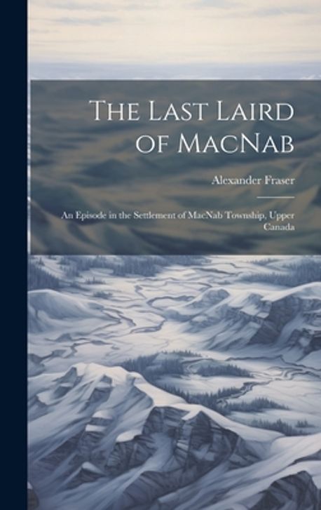 The Last Laird of MacNab | Fraser, Alexander 1860-1936 - 교보문고