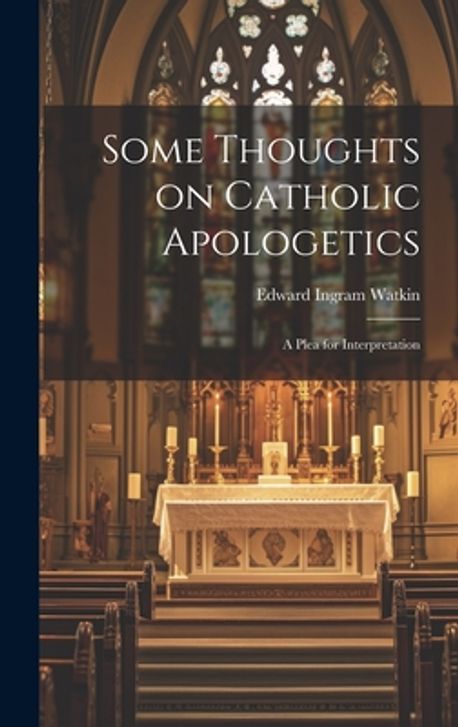 Some Thoughts on Catholic Apologetics | Watkin, Edward Ingram - 교보문고