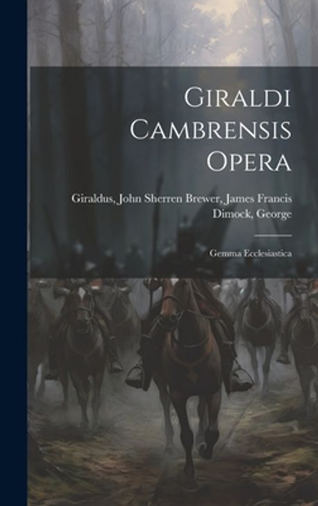 Giraldi Cambrensis Opera | John Sherren Brewer, James Francis Di - 교보문고