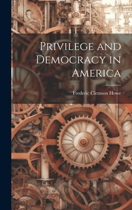 Privilege and Democracy in America | Howe, Frederic Clemson - 교보문고