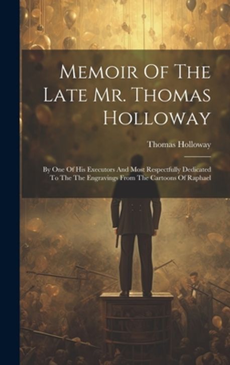 Memoir Of The Late Mr. Thomas Holloway | Holloway, Thomas - 교보문고