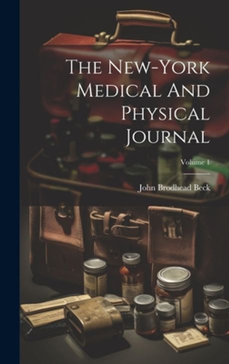 The New-york Medical And Physical Journal; Volume 1 | Beck, John ...
