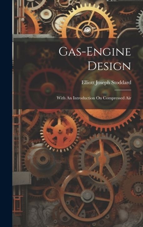 Gas-engine Design | Stoddard, Elliott Joseph - 교보문고