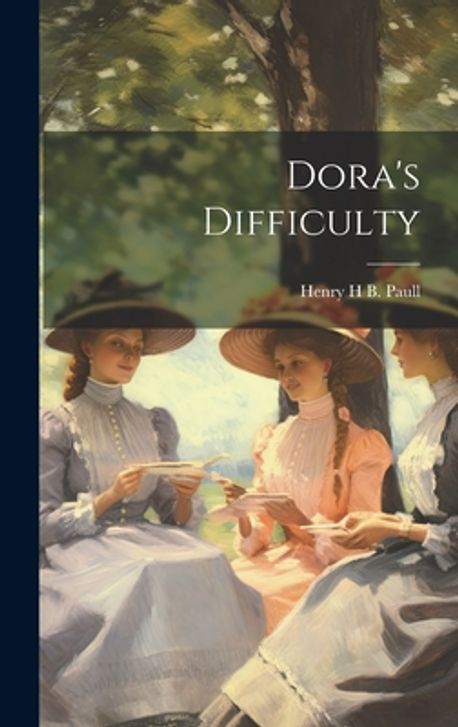 Dora's Difficulty | Henry H B Paull (Mrs ) - 교보문고
