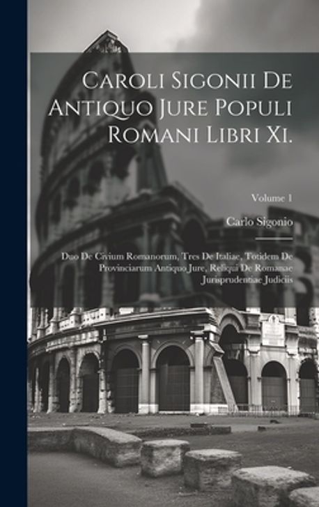 Caroli Sigonii De Antiquo Jure Populi Romani Libri Xi. | Sigonio, Carlo ...