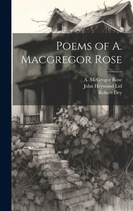 Poems of A. Macgregor Rose | Rose, A. McGregor - 교보문고