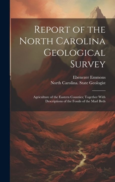 Report of the North Carolina Geological Survey | Emmons, Ebenezer - 교보문고