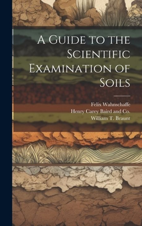 A Guide to the Scientific Examination of Soils | Wahnschaffe, Felix - 교보문고