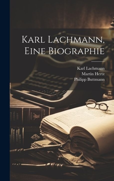Karl Lachmann, Eine Biographie | Lachmann, Karl - 교보문고