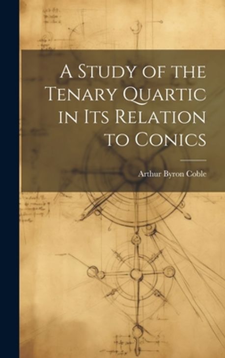 A Study of the Tenary Quartic in its Relation to Conics | Coble, Arthur ...