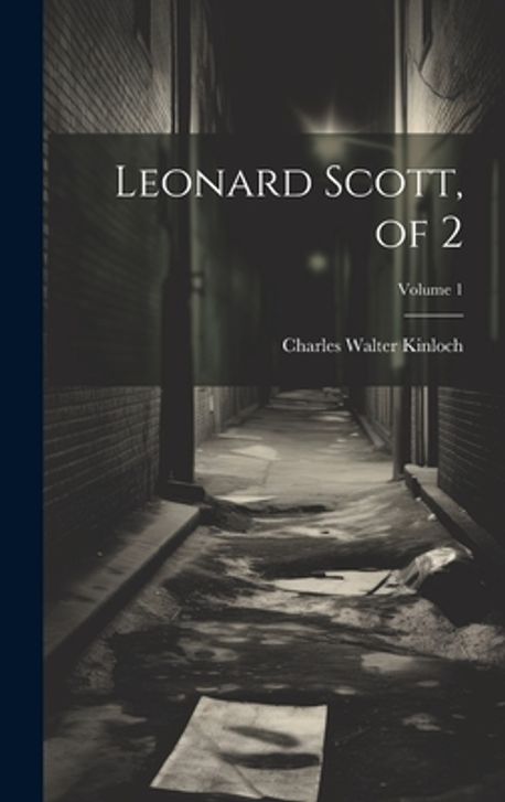 Leonard Scott, of 2; Volume 1 | Kinloch, Charles Walter - 교보문고