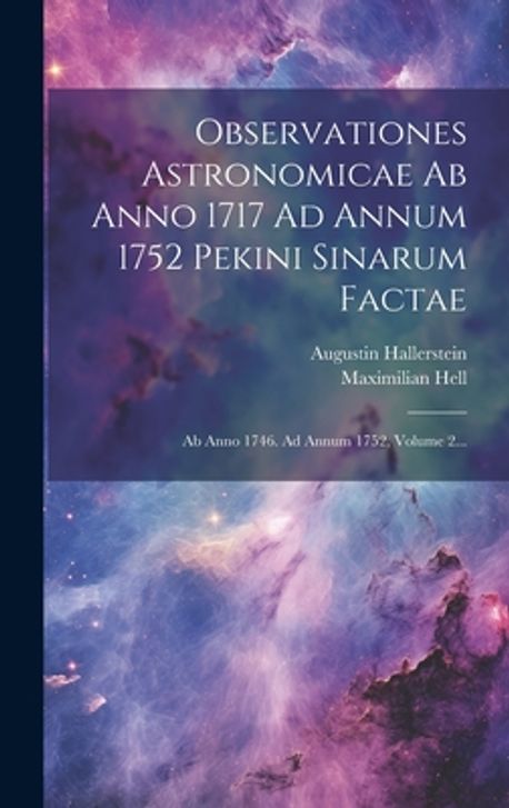 Observationes Astronomicae Ab Anno 1717 Ad Annum 1752 Pekini Sinarum ...