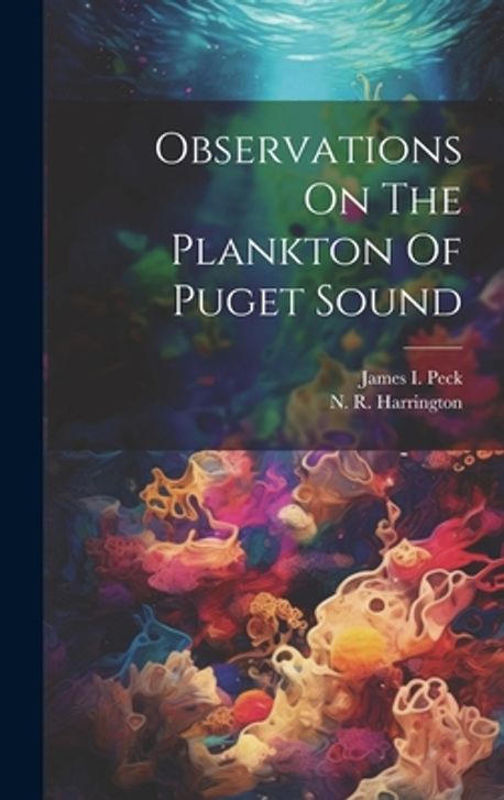 Observations On The Plankton Of Puget Sound | Peck, James I. - 교보문고