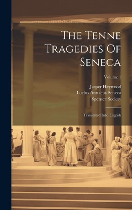 The Tenne Tragedies Of Seneca | Seneca, Lucius Annaeus - 교보문고