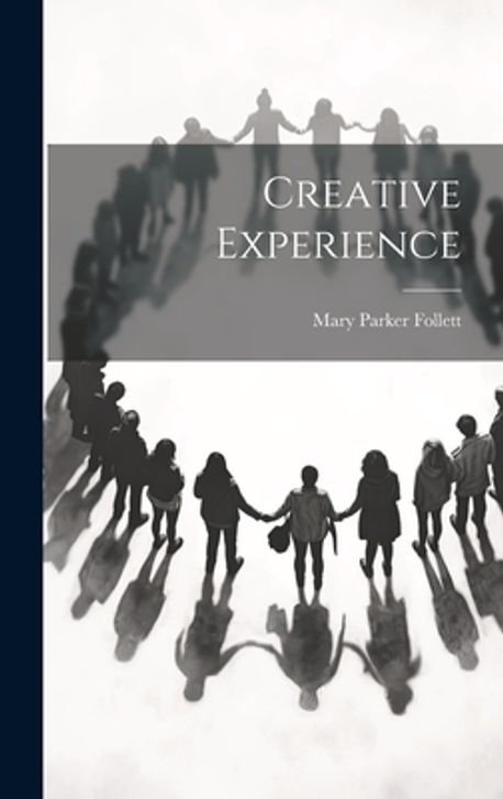 Creative Experience | Follett, Mary Parker - 교보문고