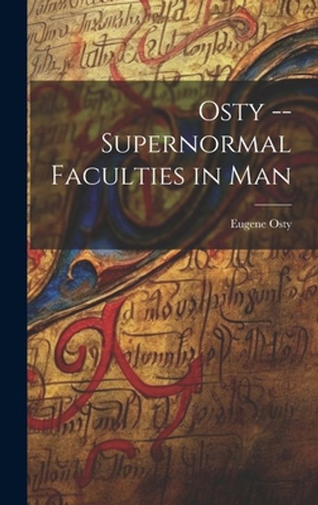 Osty -- Supernormal Faculties in Man | Eugene Osty - 교보문고