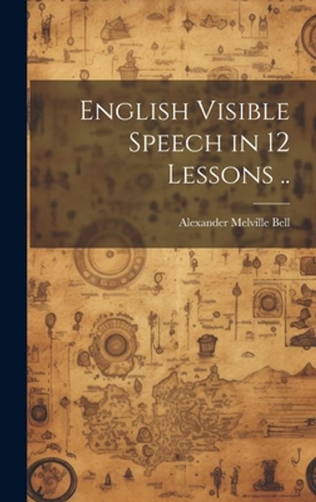 English Visible Speech in 12 Lessons .. | Bell, Alexander Melville - 교보문고