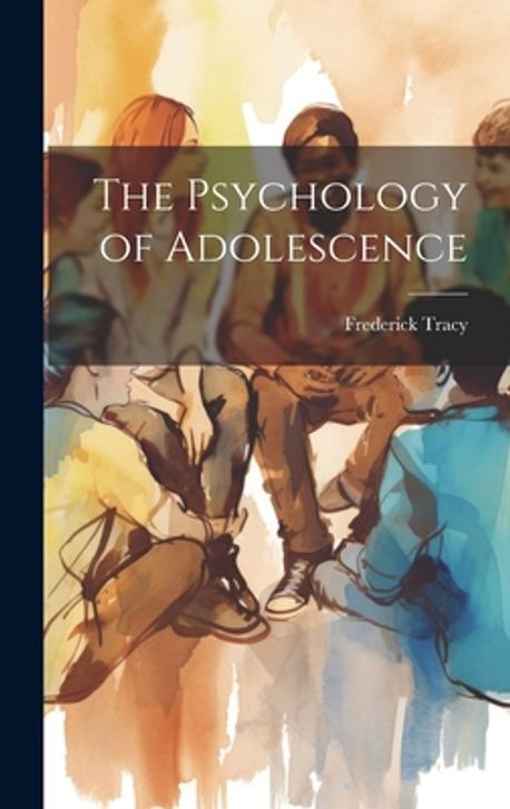 The Psychology of Adolescence | Tracy, Frederick - 교보문고