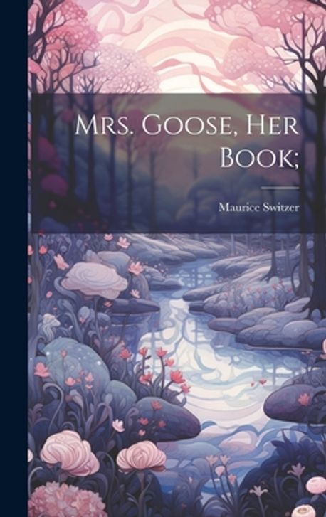 Mrs. Goose, her Book; | Switzer, Maurice - 교보문고