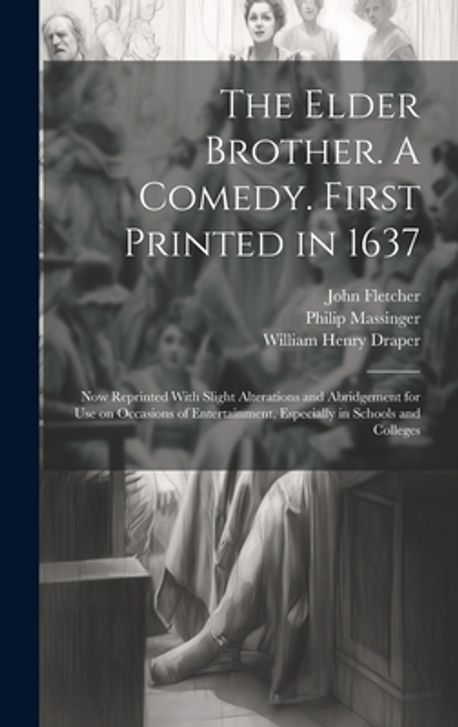 The Elder Brother. A Comedy. First Printed in 1637; now Reprinted With ...