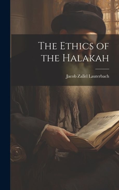 The Ethics of the Halakah | Lauterbach, Jacob Zallel 1873-1942 - 교보문고