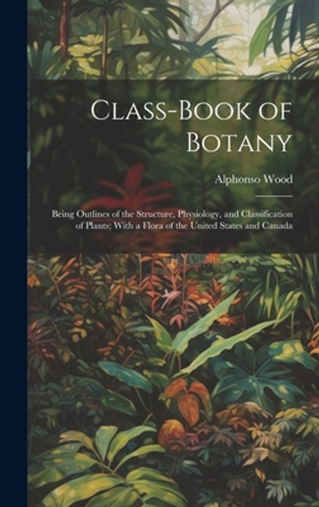 Class-book of Botany | Wood, Alphonso - 교보문고