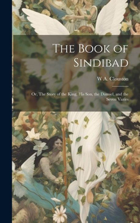 The Book of Sindibad; or, The Story of the King, his son, the Damsel ...