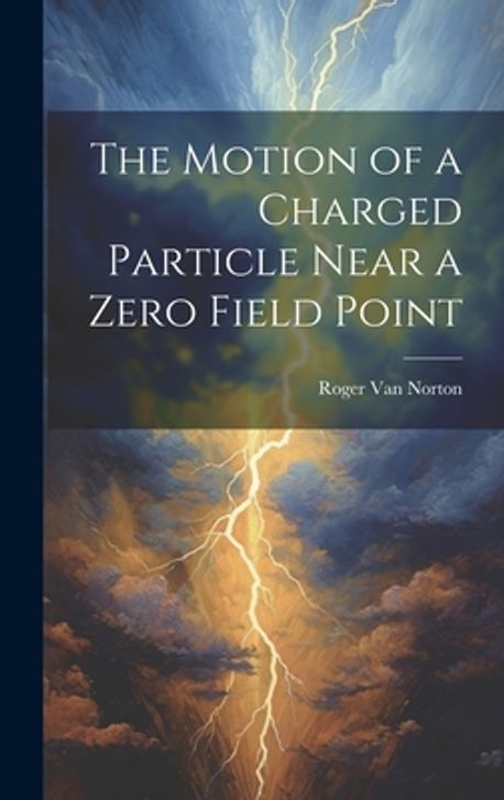 The Motion of a Charged Particle Near a Zero Field Point | Van Norton ...