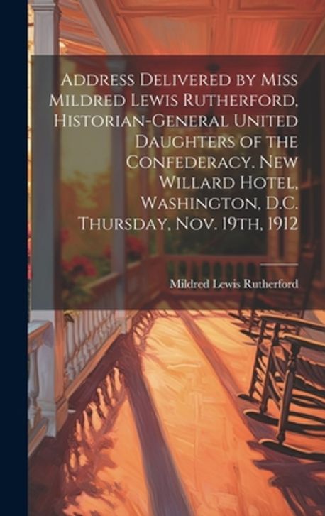 Address Delivered by Miss Mildred Lewis Rutherford, Historian-general ...