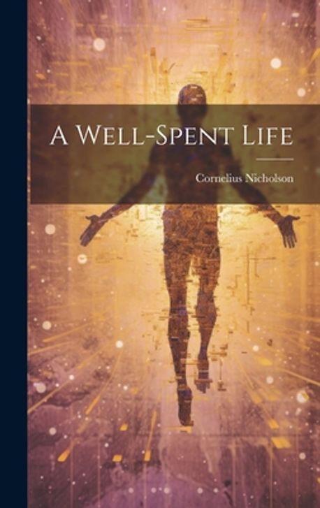 A Well-spent Life | Nicholson, Cornelius - 교보문고