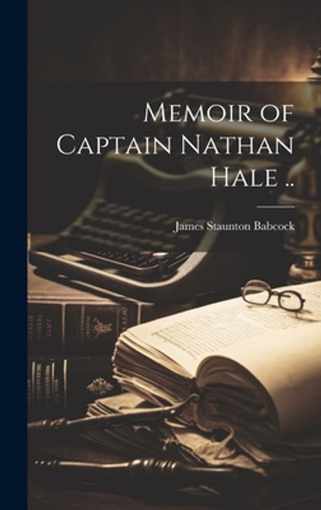 Memoir of Captain Nathan Hale .. | Babcock, James Staunton - 교보문고