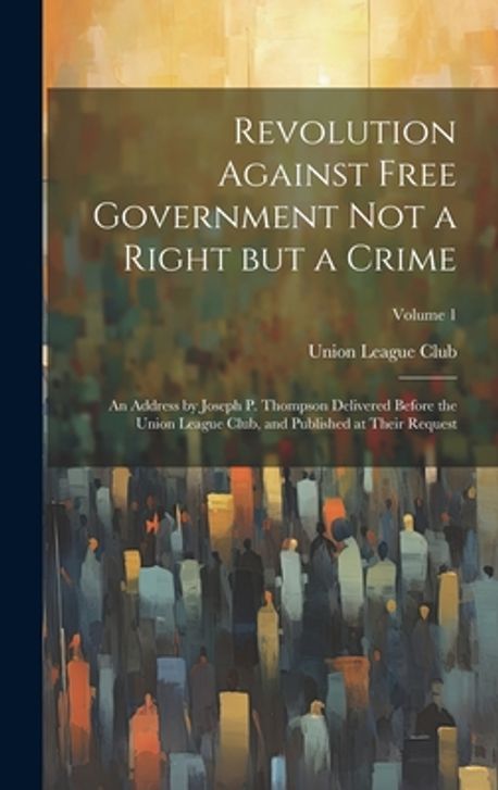 Revolution Against Free Government not a Right but a Crime | Union ...