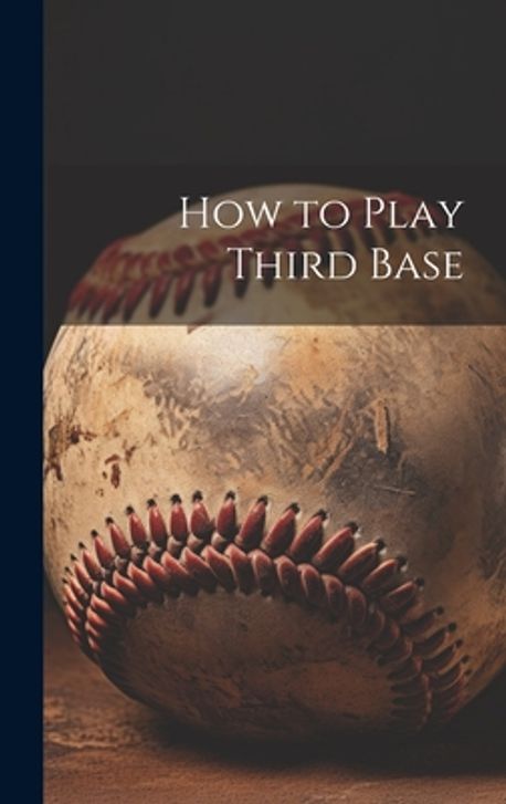 How to Play Third Base | Anonymous - 교보문고