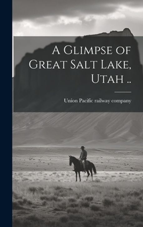 A Glimpse of Great Salt Lake, Utah .. | Union Pacific Railway Company ...