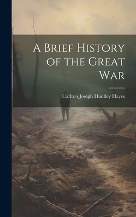 A Brief History of the Great War | Hayes, Carlton Joseph Huntley - 교보문고