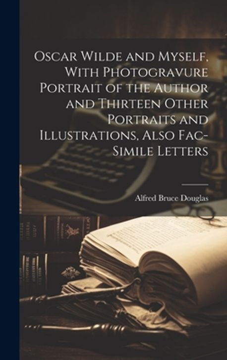 Oscar Wilde and Myself, With Photogravure Portrait of the Author and ...